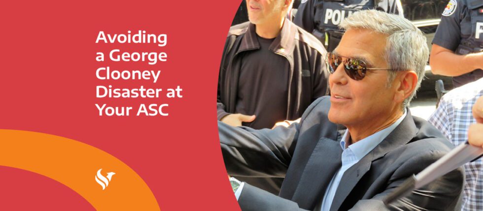 Avoiding a George Clooney Disaster at Your ASC - HST Pathways