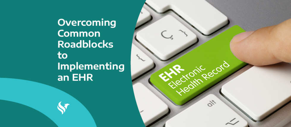 Overcoming Five Common Roadblocks to Implementing an EHR - HST Pathways Overcoming Five Common Roadblocks to Implementing an EHR - HST Pathways