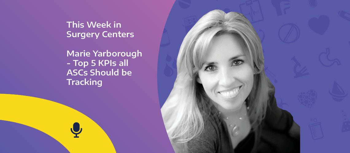 This Week in Surgery Centers: Marie Yarborough - Top 5 KPIs all ASCs ...
