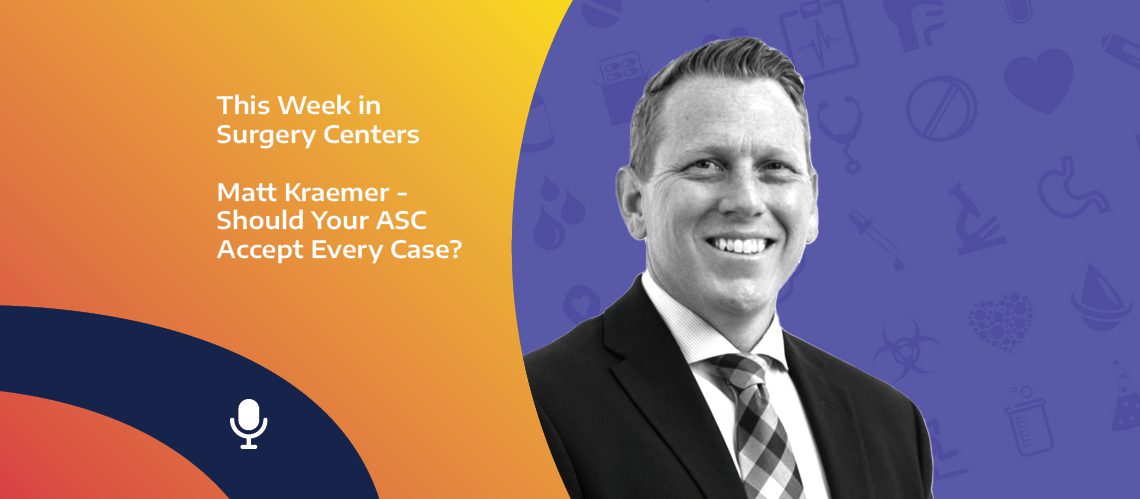 This Week in Surgery Centers: Matt Kraemer - Should Your ASC Accept ...
