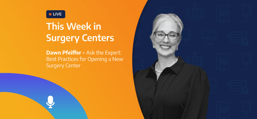 This Week in Surgery Centers: Dawn Pfeiffer – Ask the Expert: Best Practices for Opening a New ...