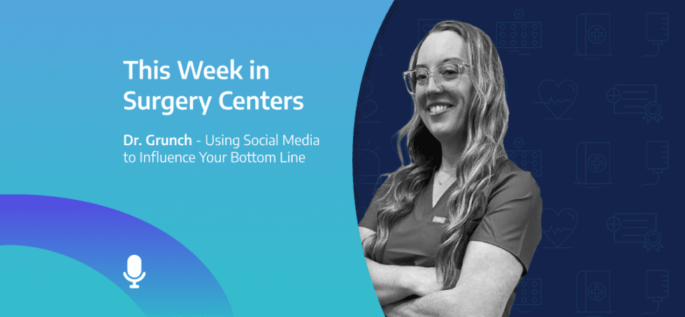 This Week in Surgery Centers: Dr. Grunch – Using Social Media to ...