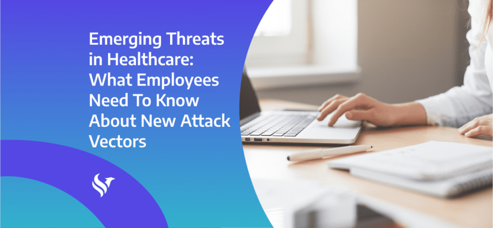 Emerging Threats in Healthcare: What Employees Need to Know About New ...